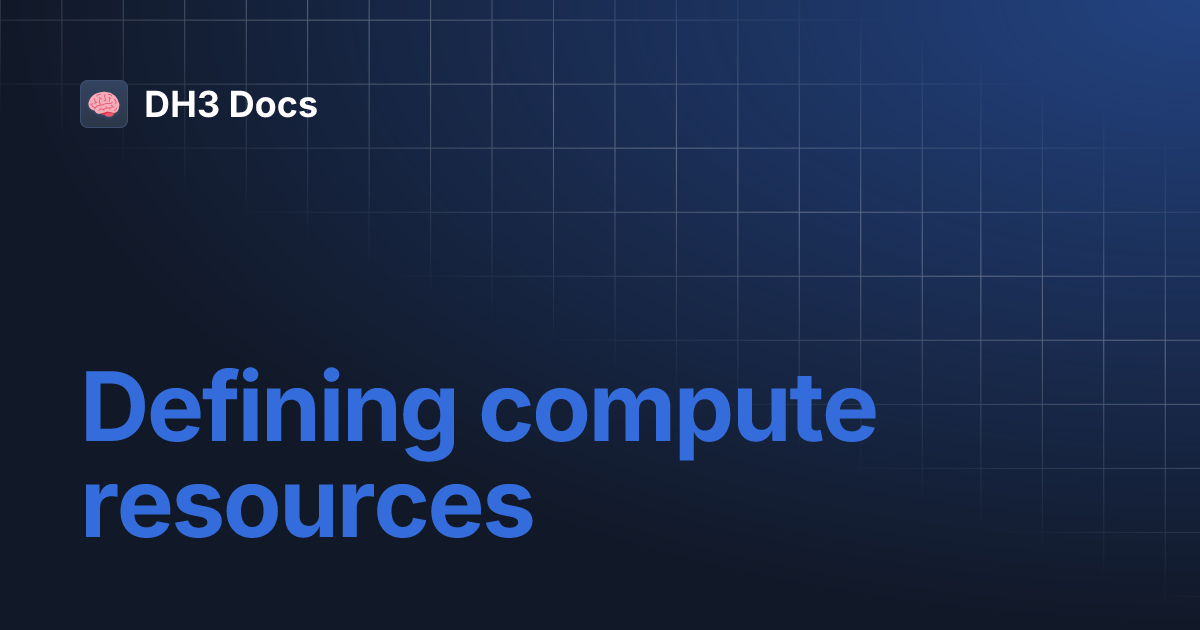 Defining compute resources | DH3 Docs